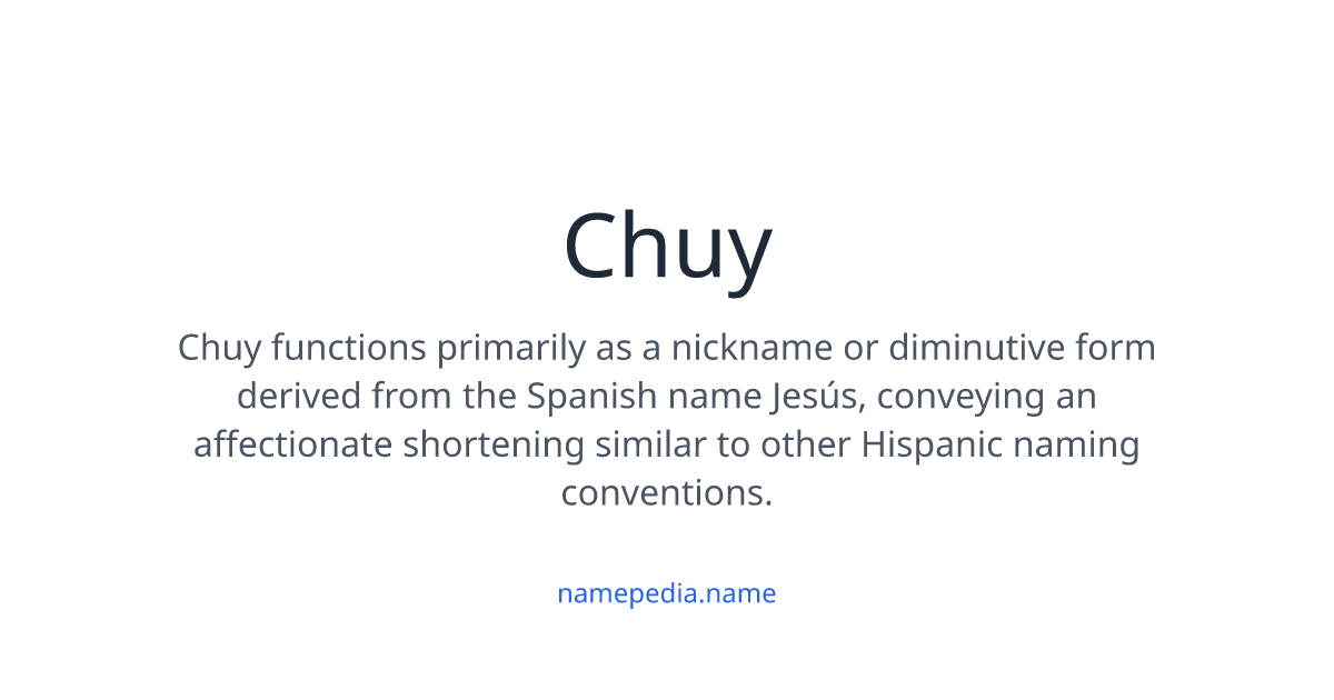 Chuy Meaning, Origin, Nicknames & Popularity | Namepedia