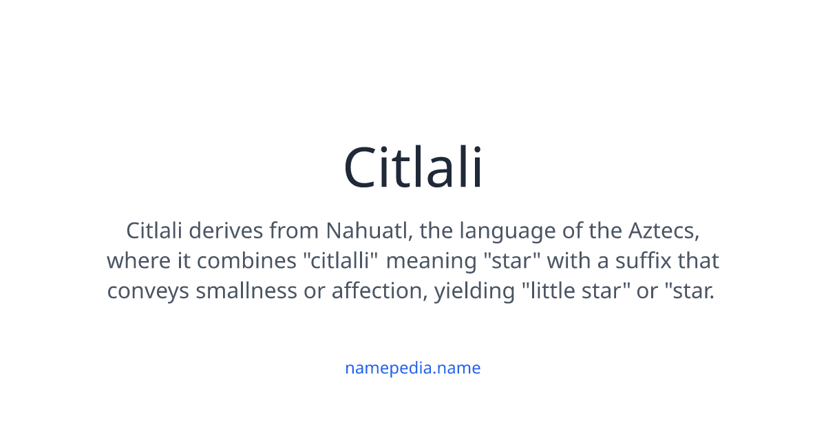 Citlali Meaning, Origin, Nicknames & Popularity | Namepedia