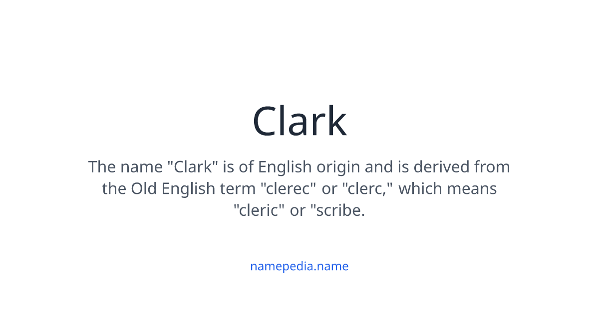 Clark - Meaning, Nicknames, Origins and More | Namepedia