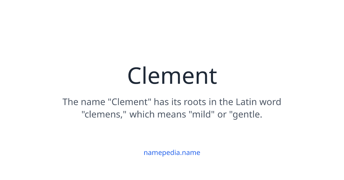 Clement - Meaning, Nicknames, Origins and More | Namepedia