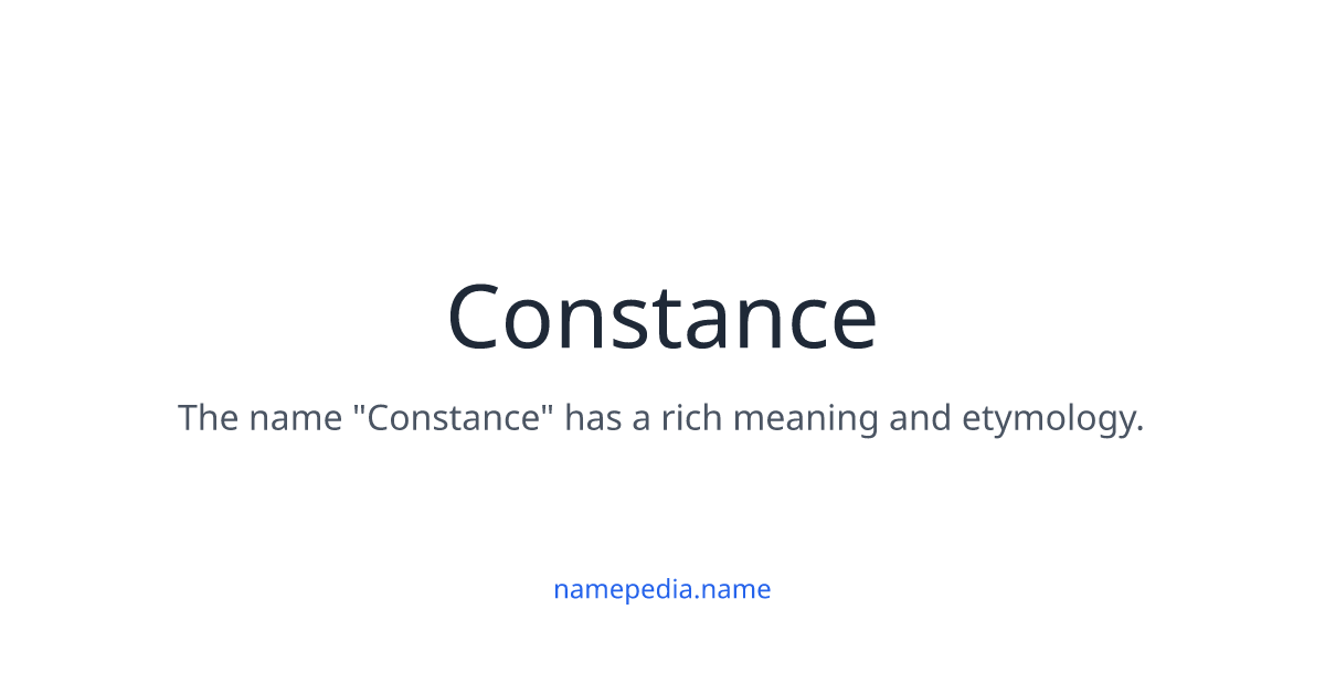 Constance Meaning, Origin, Nicknames & Popularity | Namepedia