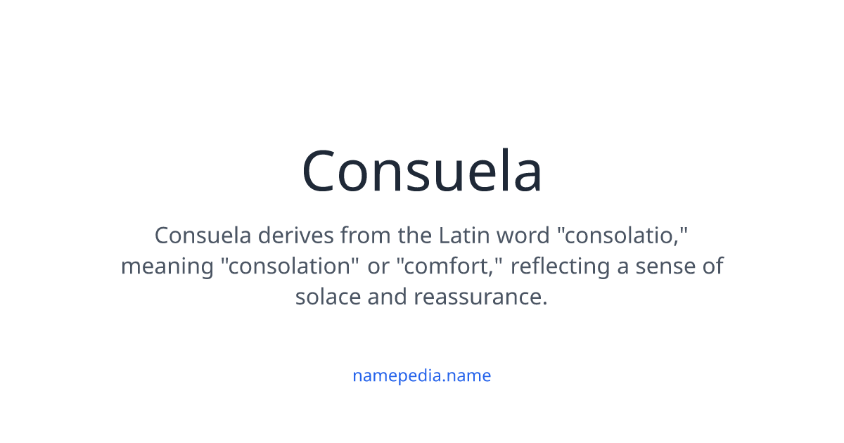 Consuela Meaning, Origin, Nicknames & Popularity | Namepedia