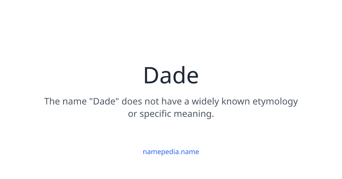 Dade Meaning, Origin, Nicknames & Popularity | Namepedia