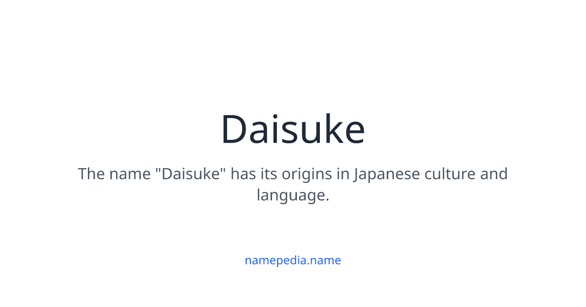 Daisuke - Meaning, Nicknames, Origins and More | Namepedia