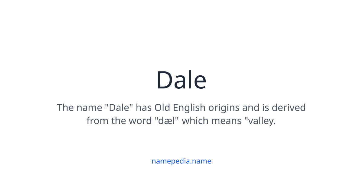 Dale - Meaning, Nicknames, Origins and More | Namepedia