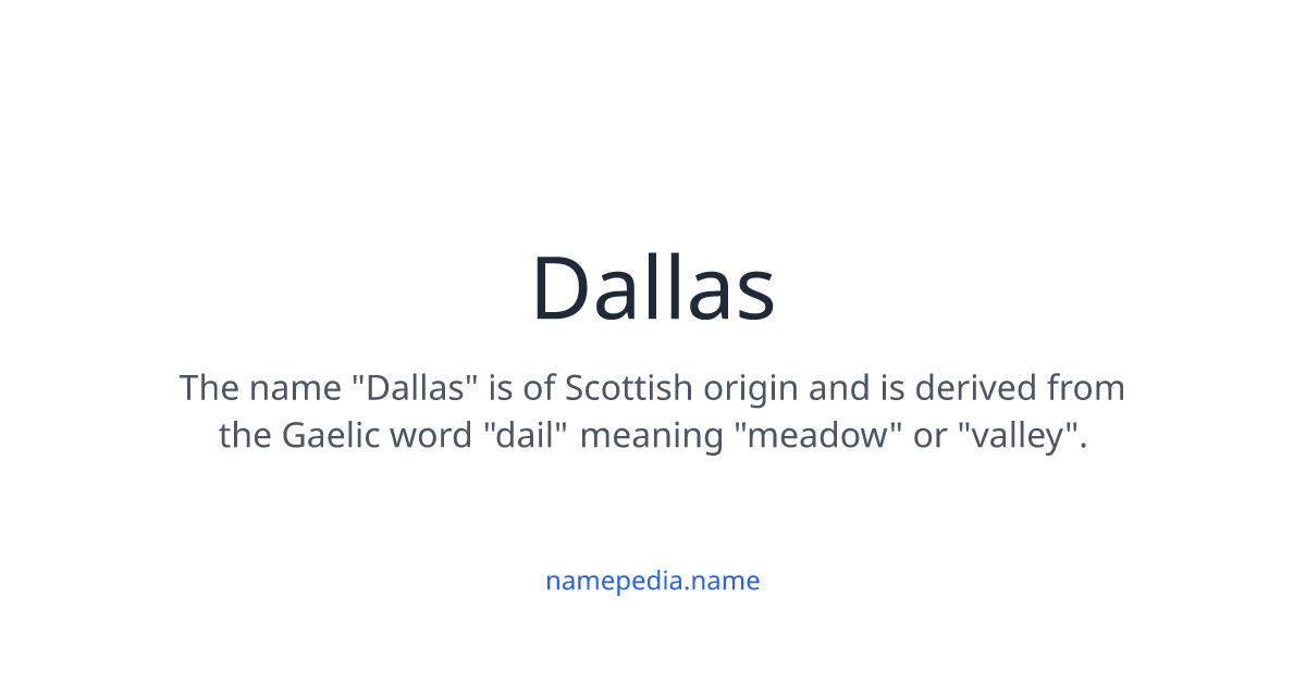 Dallas - Meaning, Nicknames, Origins and More | Namepedia