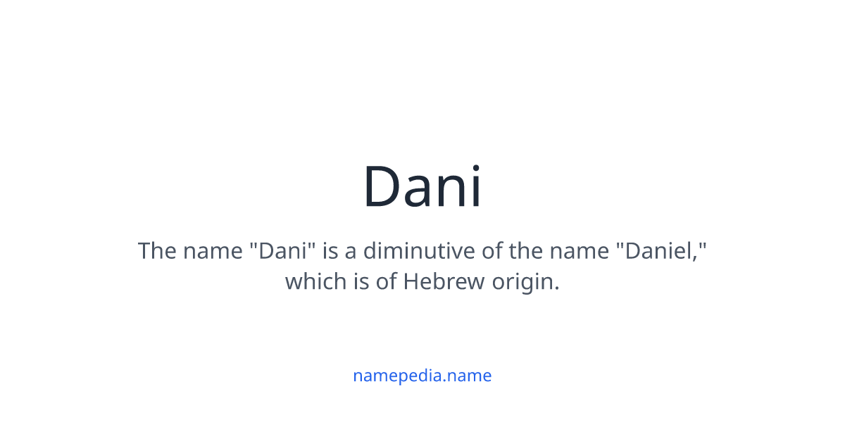 Dani - Meaning, Nicknames, Origins and More | Namepedia