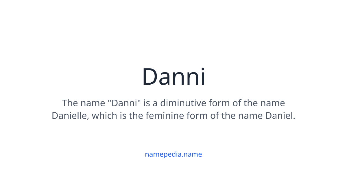 Danni - Meaning, Nicknames, Origins and More | Namepedia