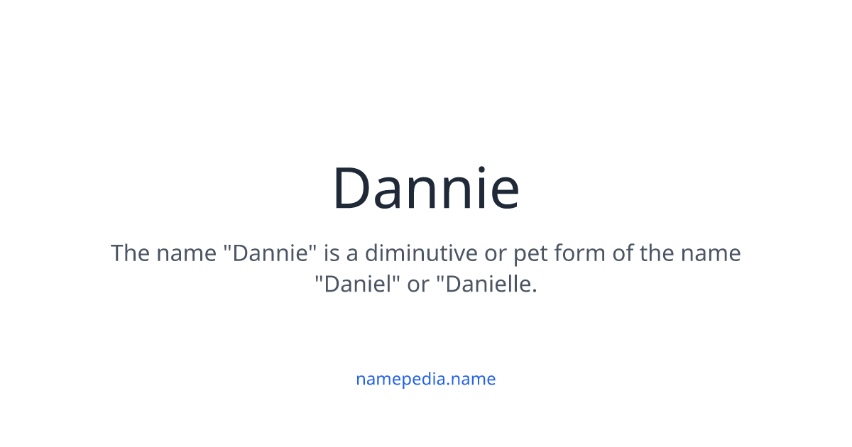 Dannie Meaning, Origin, Nicknames & Popularity | Namepedia