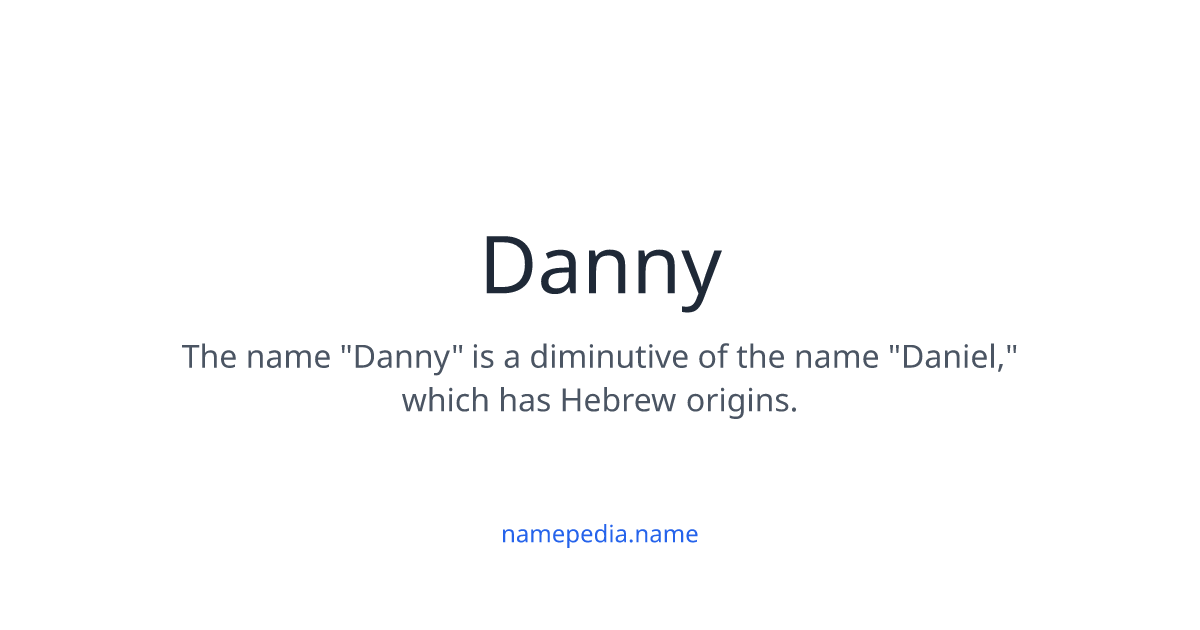 Danny - Meaning, Nicknames, Origins and More | Namepedia