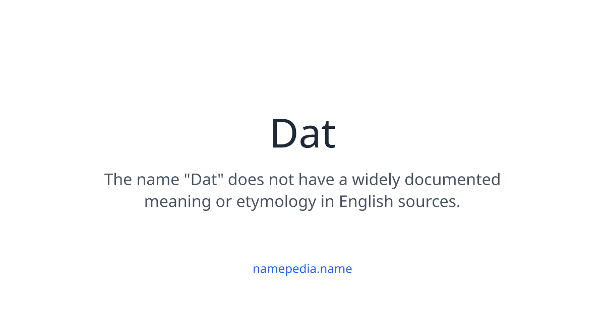 Dat - Meaning, Nicknames, Origins and More | Namepedia
