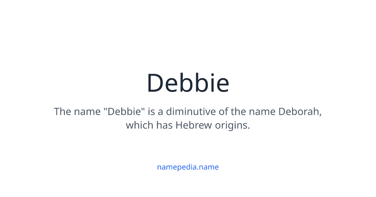 Debbie - Meaning, Nicknames, Origins and More | Namepedia