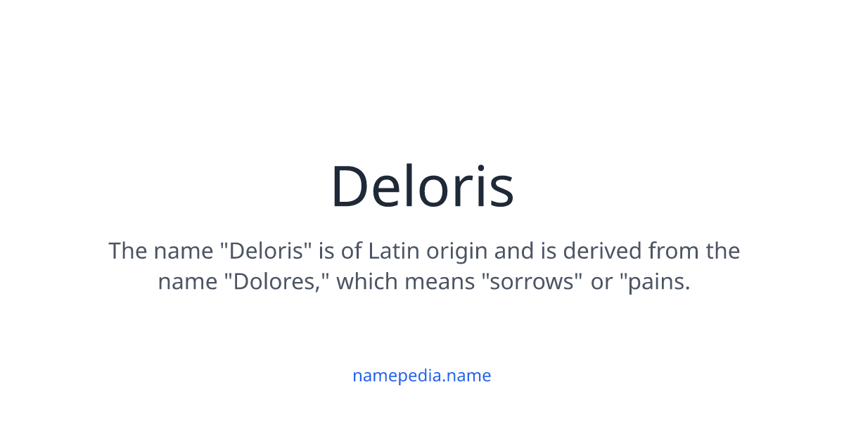 Deloris - Meaning, Nicknames, Origins and More | Namepedia