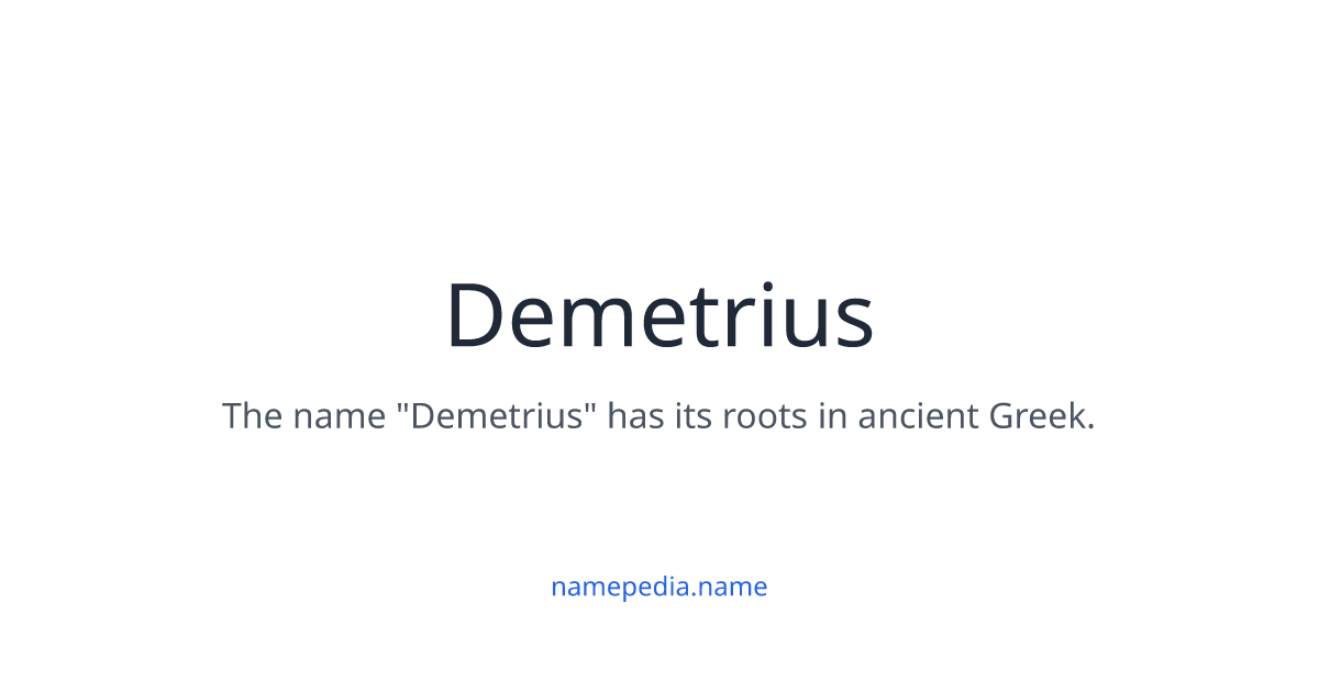 Demetrius - Meaning, Nicknames, Origins and More | Namepedia Demetrius - Meaning, Nicknames, Origins and More | Namepedia