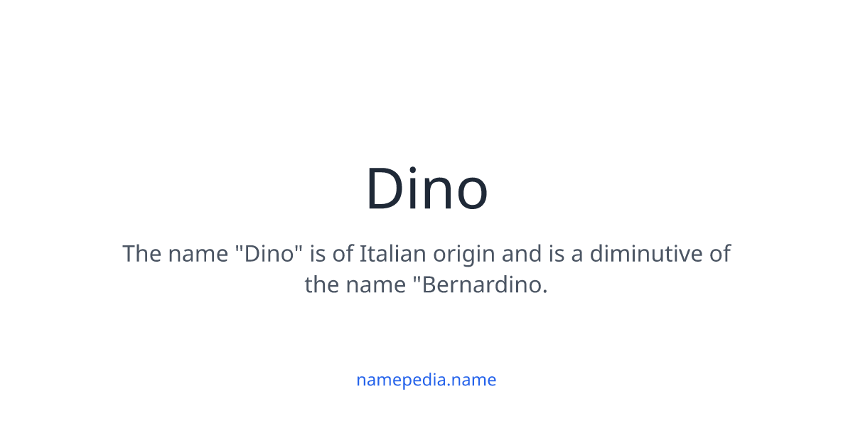 Dino - Meaning, Nicknames, Origins and More | Namepedia