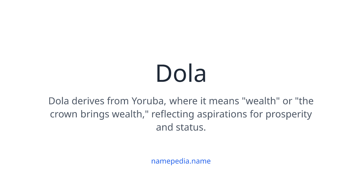 Dola Meaning, Origin, Nicknames & Popularity | Namepedia