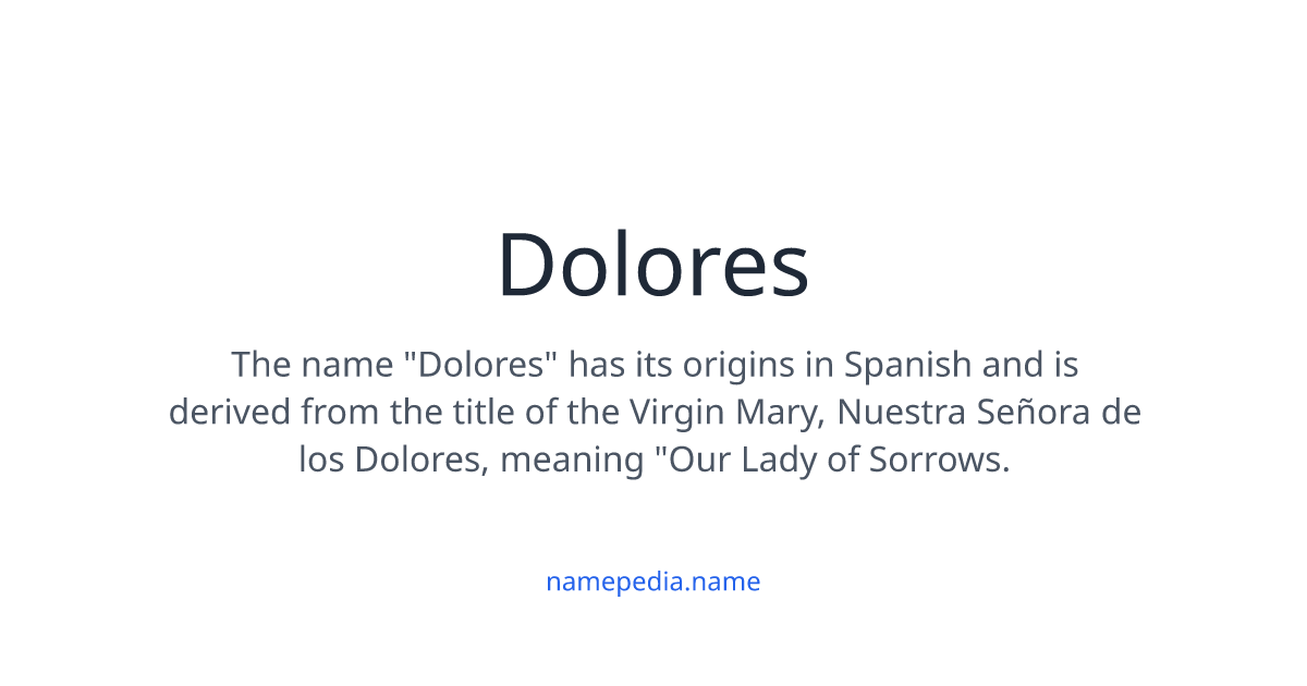 Dolores - Meaning, Nicknames, Origins and More | Namepedia