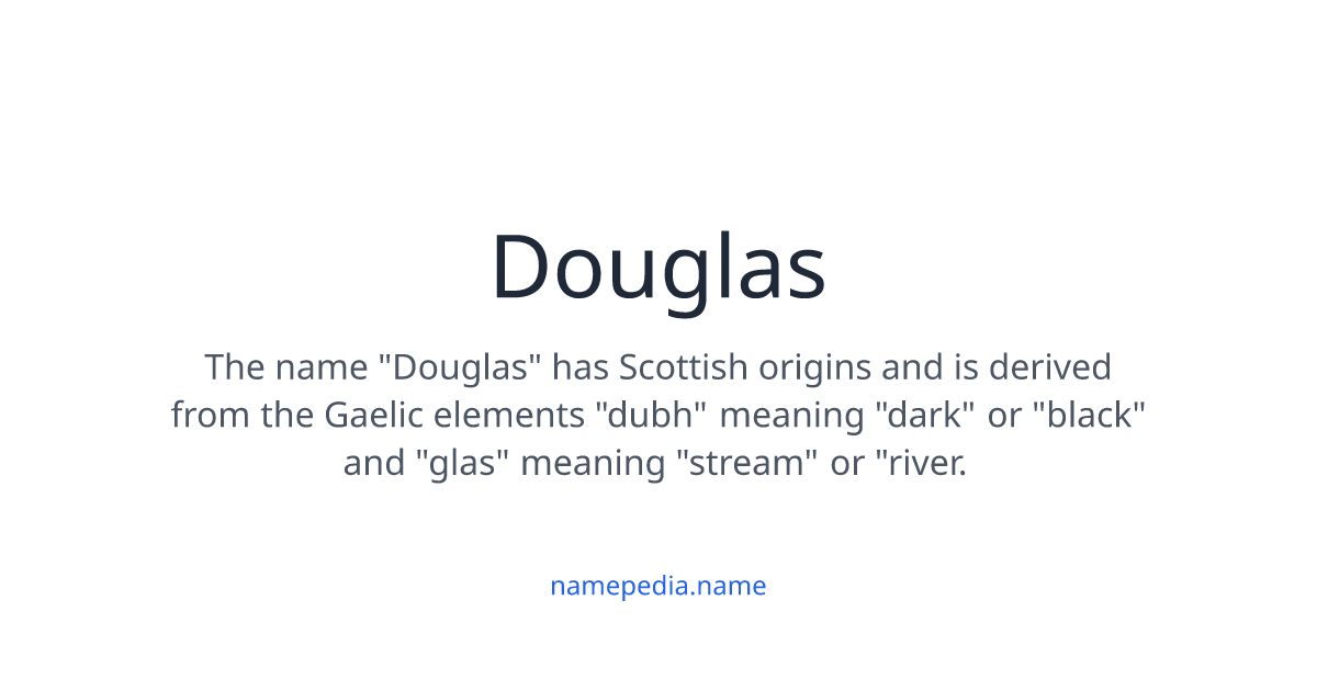 Douglas - Meaning, Nicknames, Origins and More | Namepedia