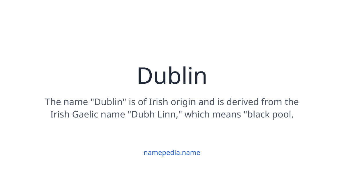 Dublin - Meaning, Nicknames, Origins and More | Namepedia