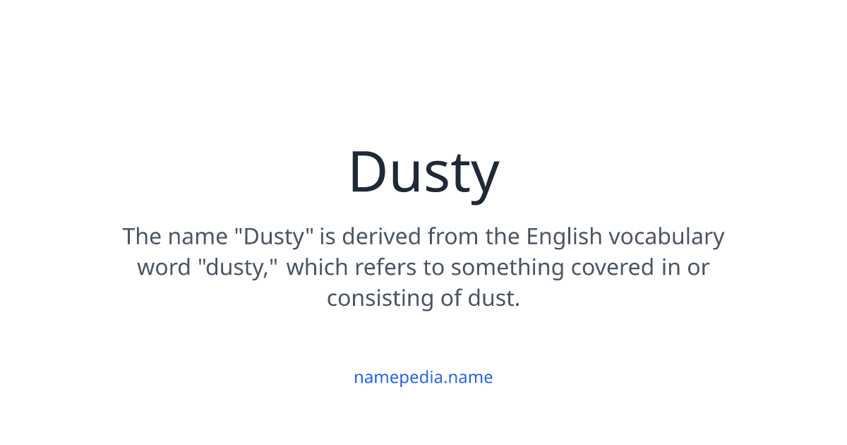 Dusty - Meaning, Nicknames, Origins and More | Namepedia