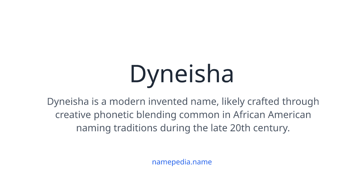 Dyneisha Meaning, Origin, Nicknames & Popularity | Namepedia