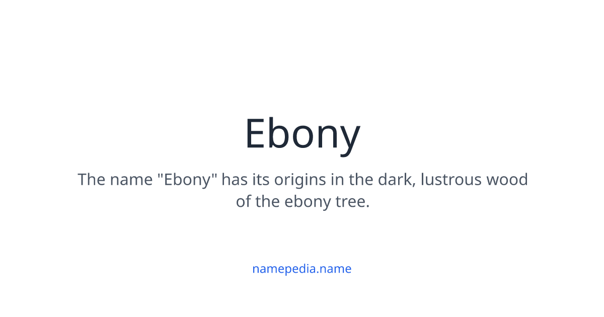 Ebony - Meaning, Nicknames, Origins and More | Namepedia
