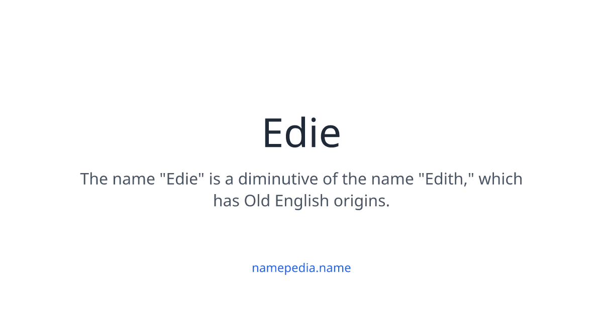 Edie - Meaning, Nicknames, Origins and More | Namepedia