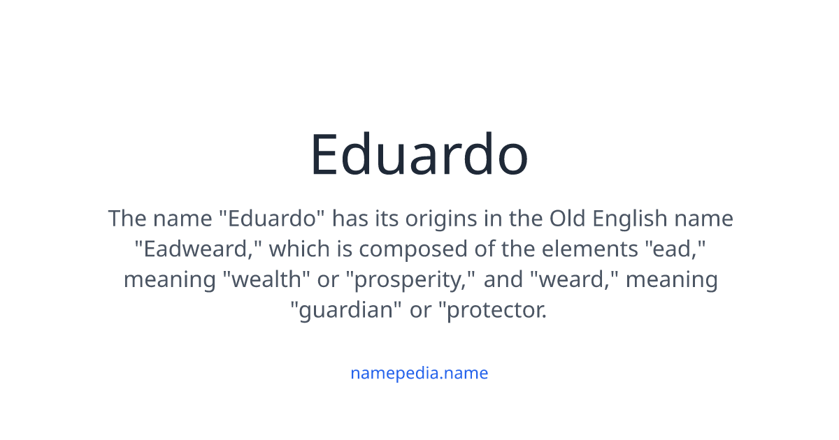Eduardo Meaning, Origin, Nicknames & Popularity | Namepedia