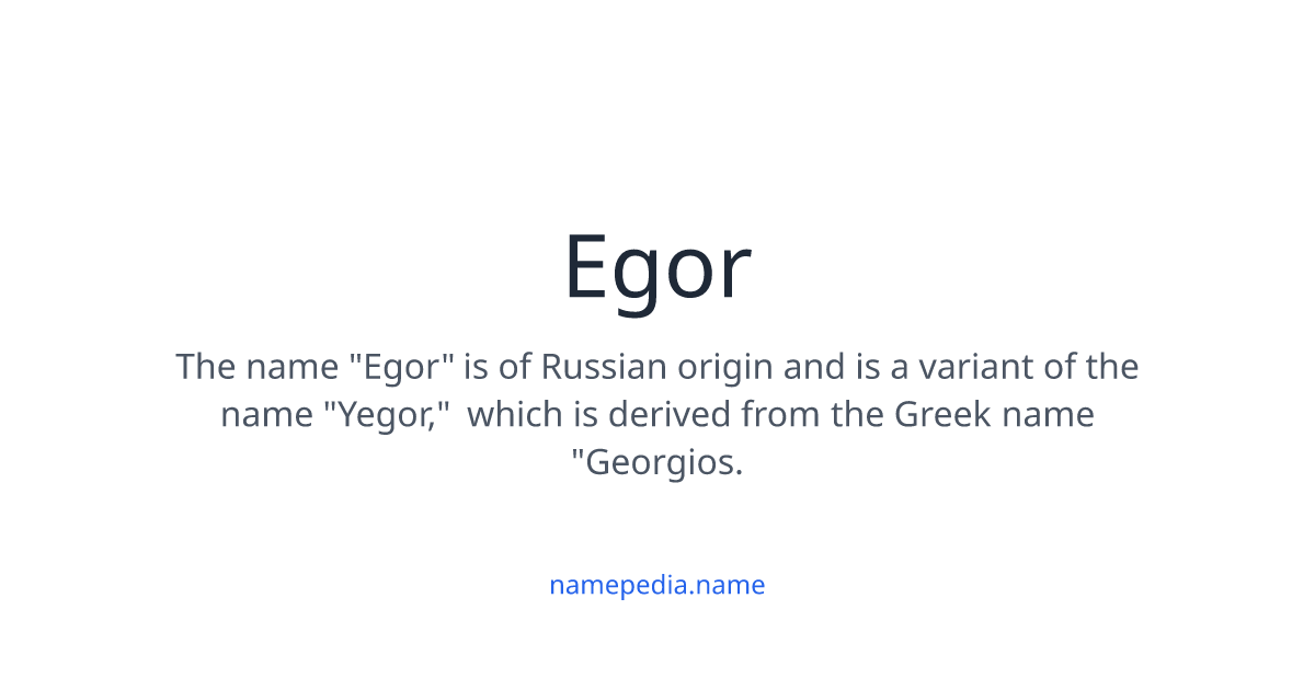 Egor - Meaning, Nicknames, Origins and More | Namepedia