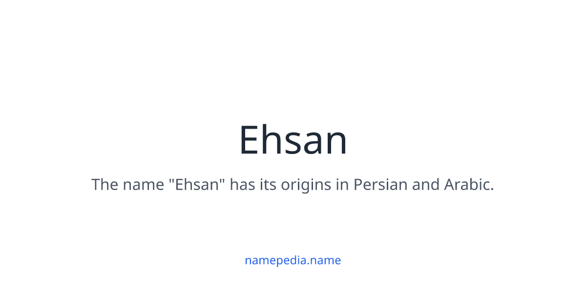 Ehsan - Meaning, Nicknames, Origins and More | Namepedia