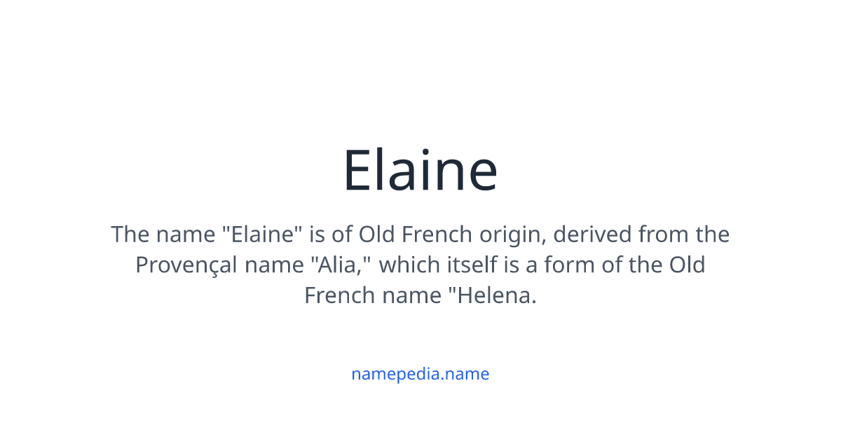 Elaine - Meaning, Nicknames, Origins and More | Namepedia