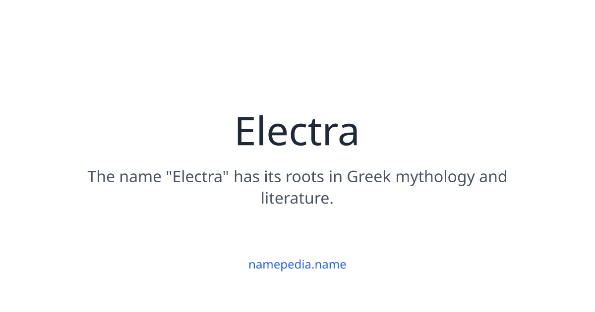 Electra - Meaning, Nicknames, Origins and More | Namepedia