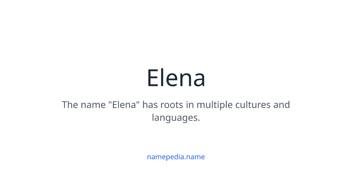 Elena - Meaning, Nicknames, Origins and More | Namepedia