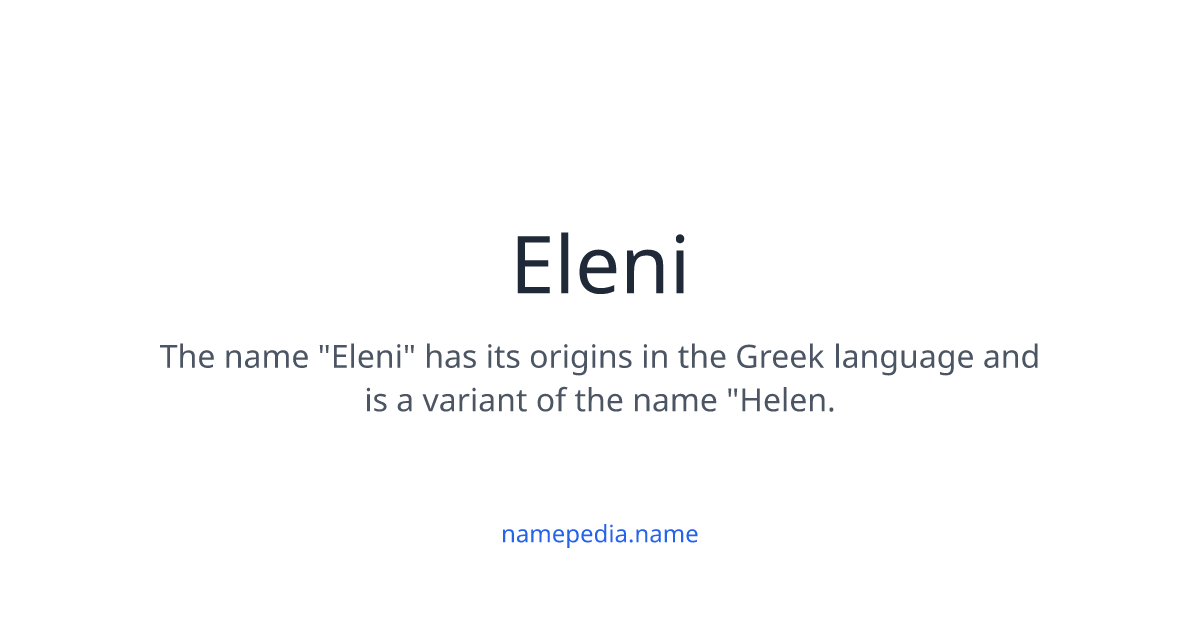 Eleni - Meaning, Nicknames, Origins and More | Namepedia