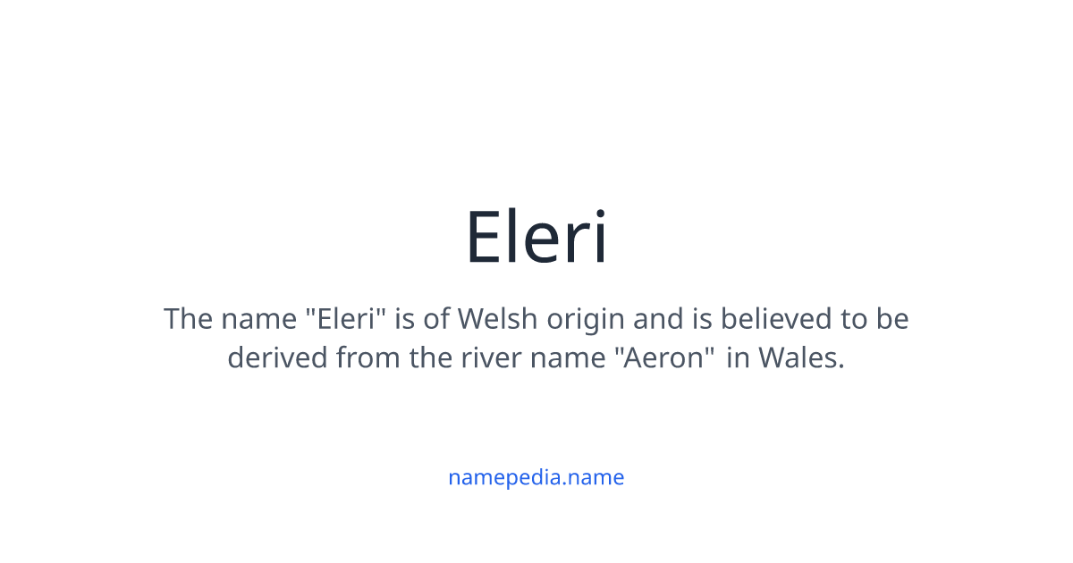 Eleri - Meaning, Nicknames, Origins and More | Namepedia