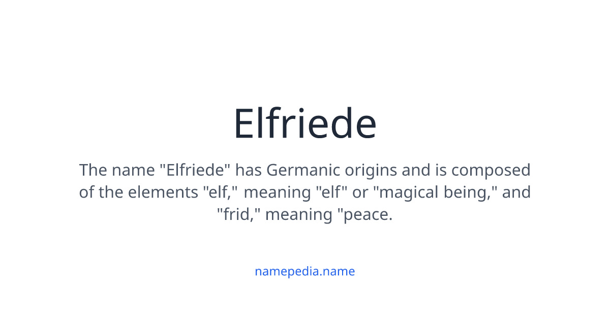 Elfriede - Meaning, Nicknames, Origins and More | Namepedia
