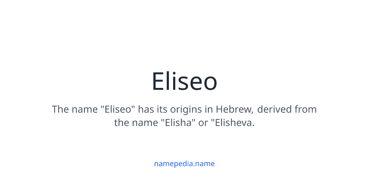 Eliseo - Meaning, Nicknames, Origins and More | Namepedia