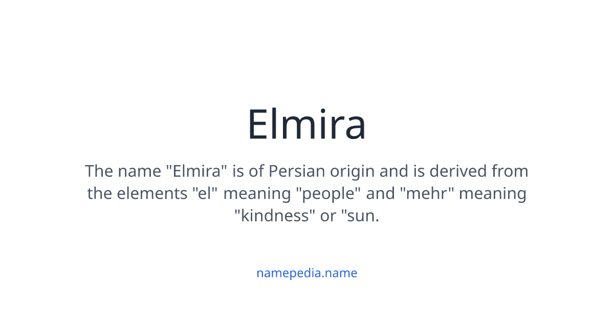 Elmira Meaning, Origin, Nicknames & Popularity | Namepedia