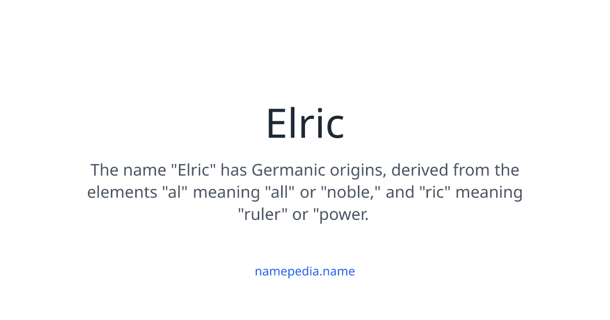 Elric - Meaning, Nicknames, Origins and More | Namepedia