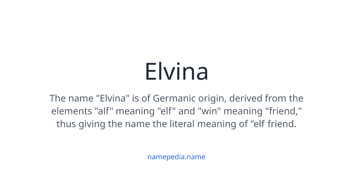 Elvina - Meaning, Nicknames, Origins and More | Namepedia