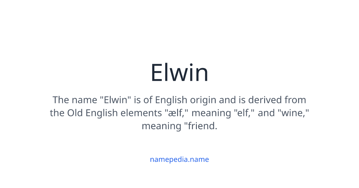 Elwin Meaning, Origin, Nicknames & Popularity | Namepedia