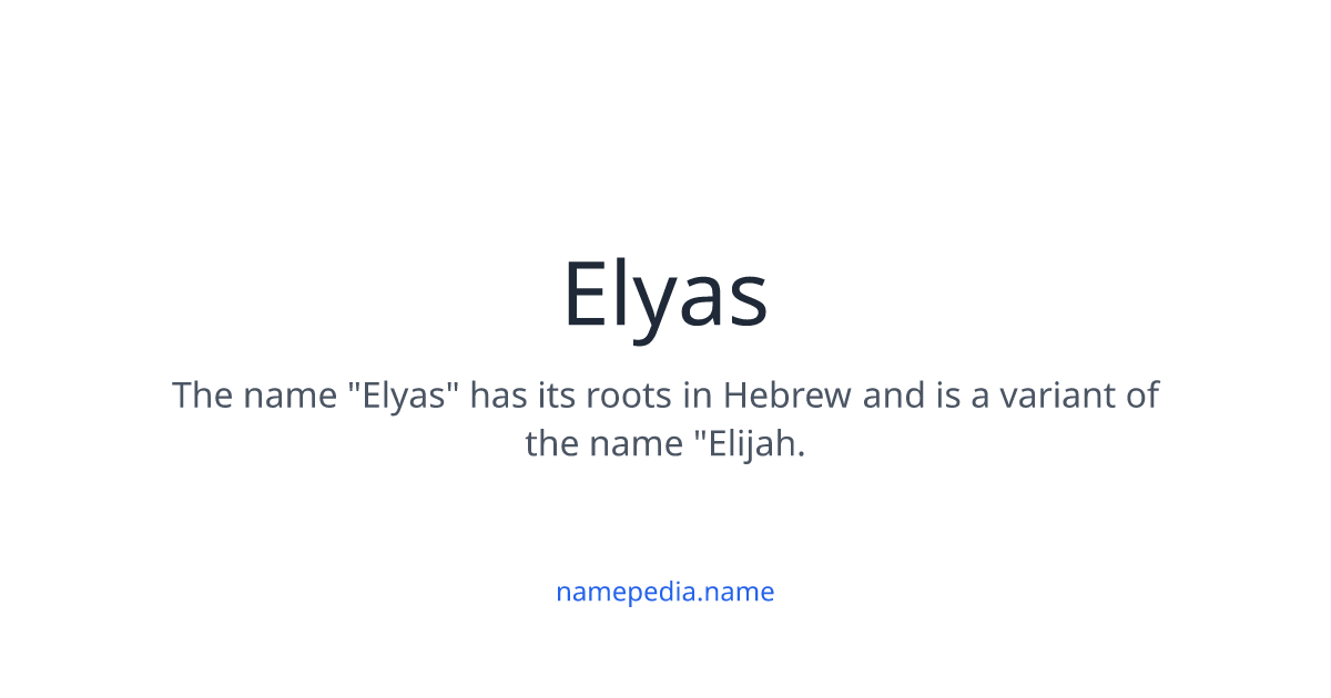 Elyas - Meaning, Nicknames, Origins and More | Namepedia