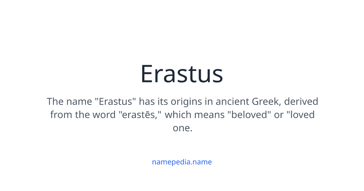 Erastus - Meaning, Nicknames, Origins and More | Namepedia