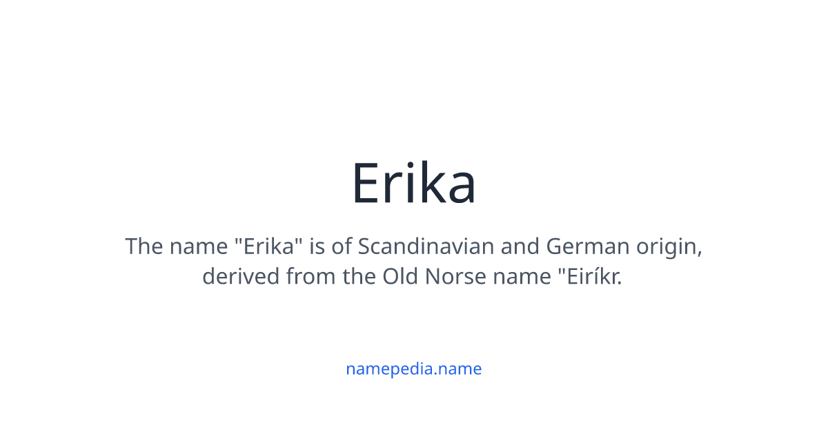 Erika - Meaning, Nicknames, Origins and More | Namepedia