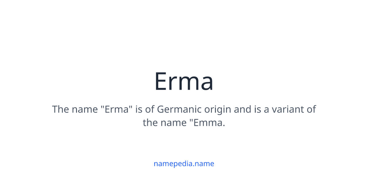 Erma Meaning, Origin, Nicknames & Popularity | Namepedia