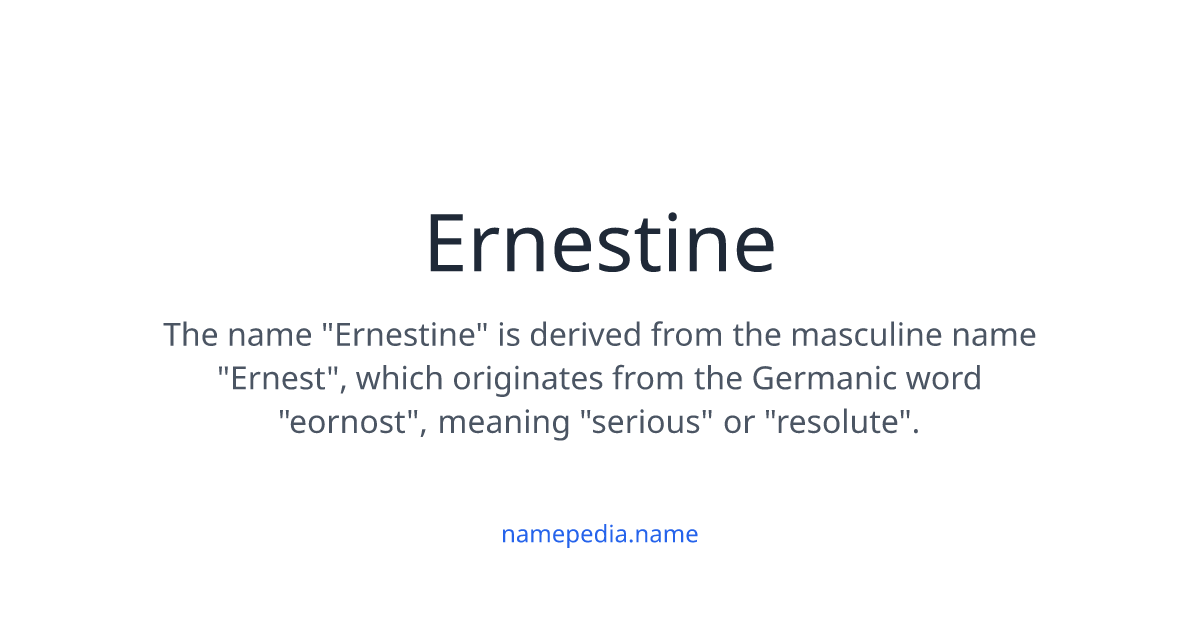 Ernestine Meaning, Origin, Nicknames & Popularity | Namepedia