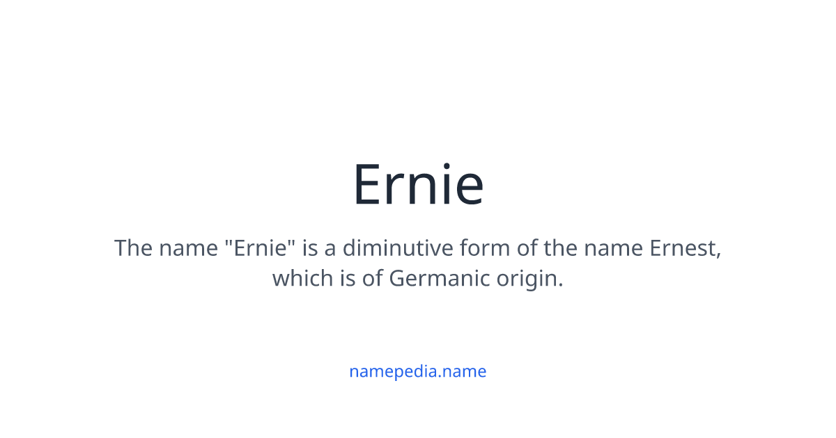 Ernie - Meaning, Nicknames, Origins and More | Namepedia