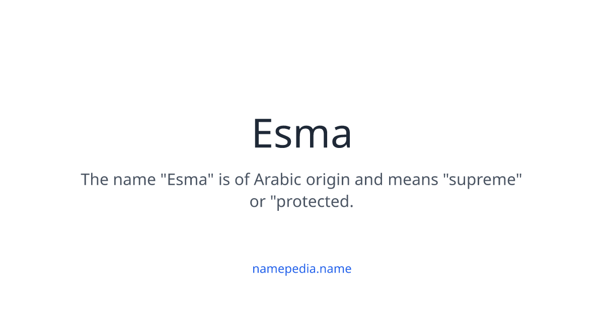 Esma - Meaning, Nicknames, Origins and More | Namepedia