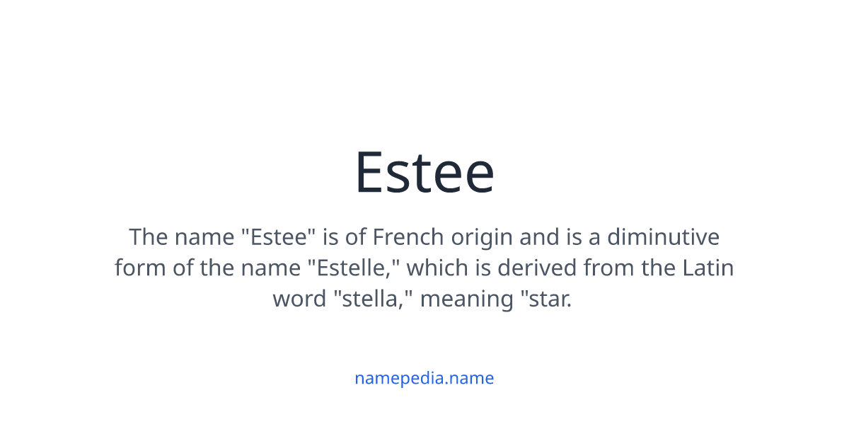 Estee Meaning, Origin, Nicknames & Popularity | Namepedia