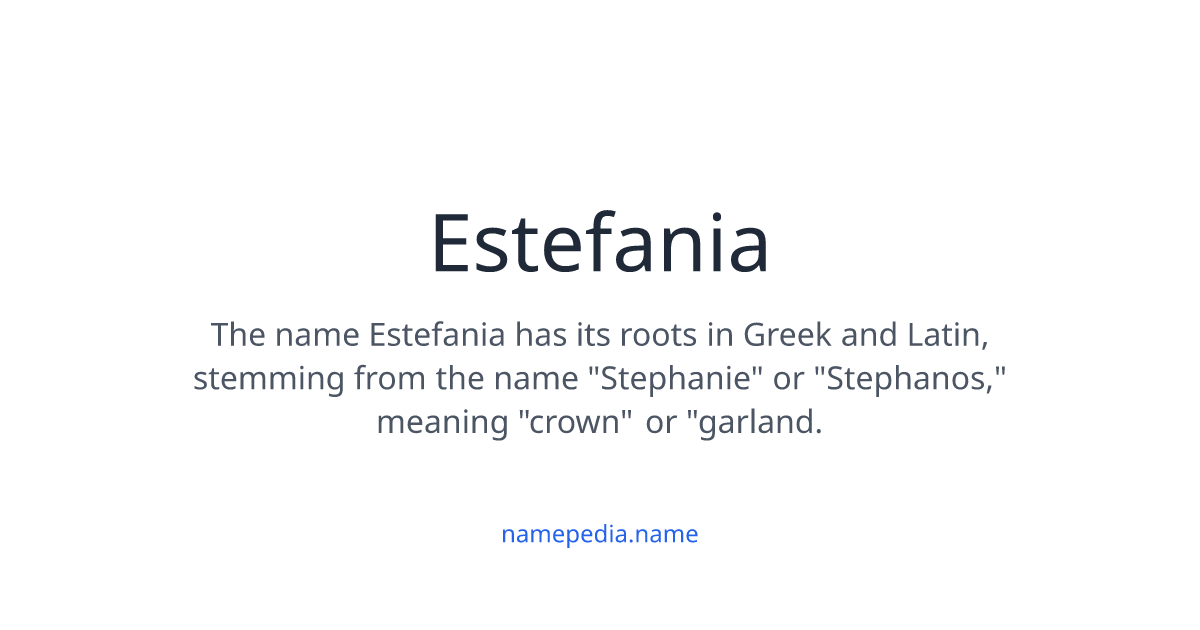 Estefania - Meaning, Nicknames, Origins and More | Namepedia